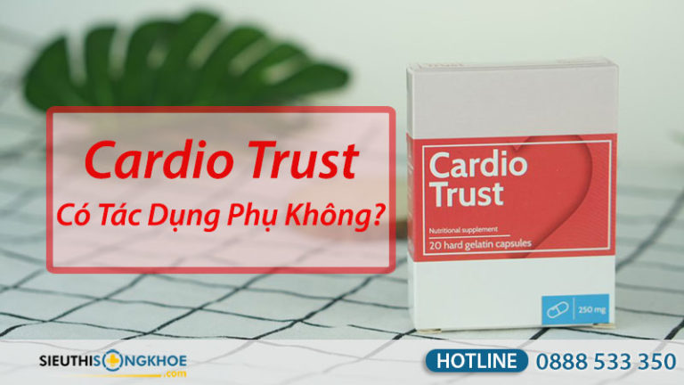 [VẠCH TRẦN] Huyết Áp Cardio Trust Có Tác Dụng Phụ Không?